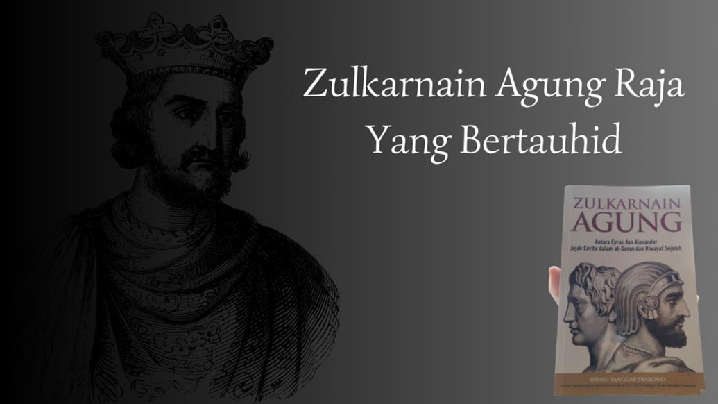 Zulkarnain Agung Sang Raja Dengan Keimanan dan Kekuasaannya - Pesantren ...